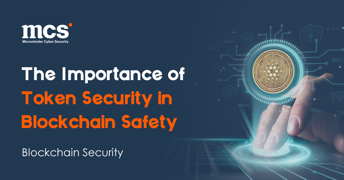 The Importance of Token Security in Blockchain Safety | Microminder Cyber Security